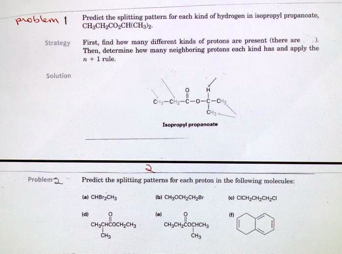 SOLVED: poblem Predict the splitting pattern for each kind of hydrogen in isopropyl propanoate ...