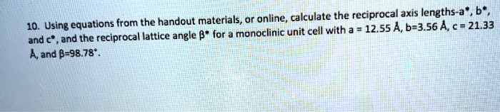 SOLVED: Online; calculate the reciprocal axis lengths - a, b: Using ...