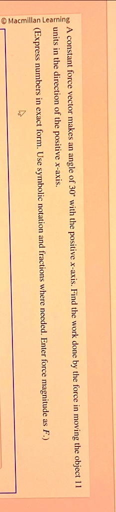 Macmillan Learning A constant force vector makes an angle of 30° with ...
