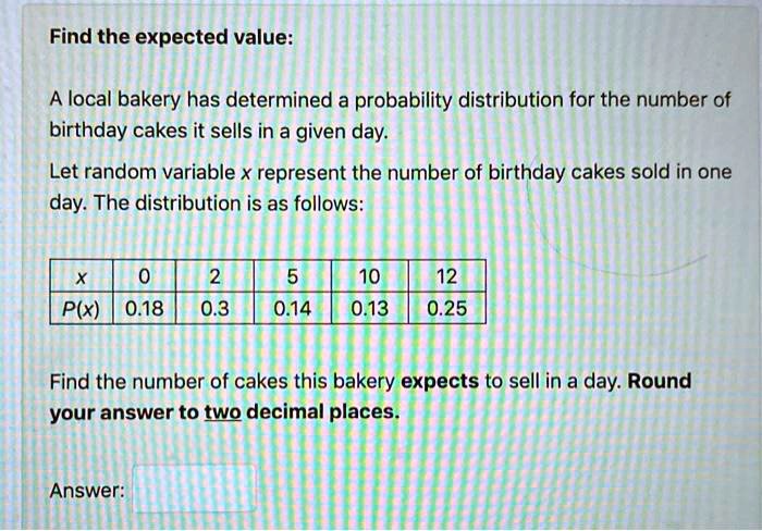 SOLVED: Find the expected value: A local bakery has determined a probability distribution for ...