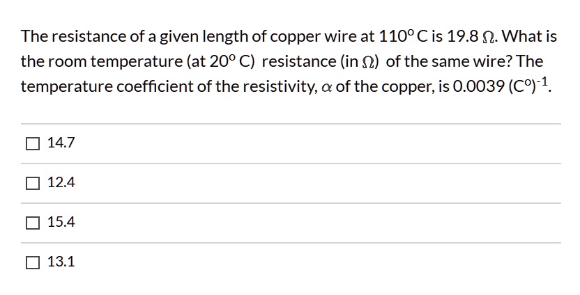 SOLVED: The resistance of a given length of copper wire at 1100Cis 19.8 ...