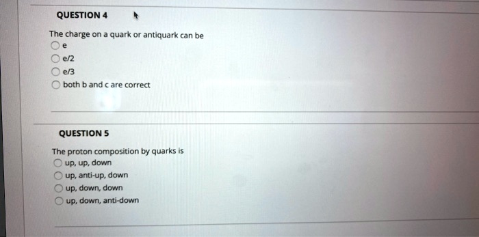 question 4 the charge on a quark or antiquark can be both and are ...
