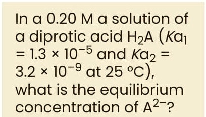 in a 020 ma solution of a diprotic acid hza ka1 13 10 5 and ka2 32 10 9 ...