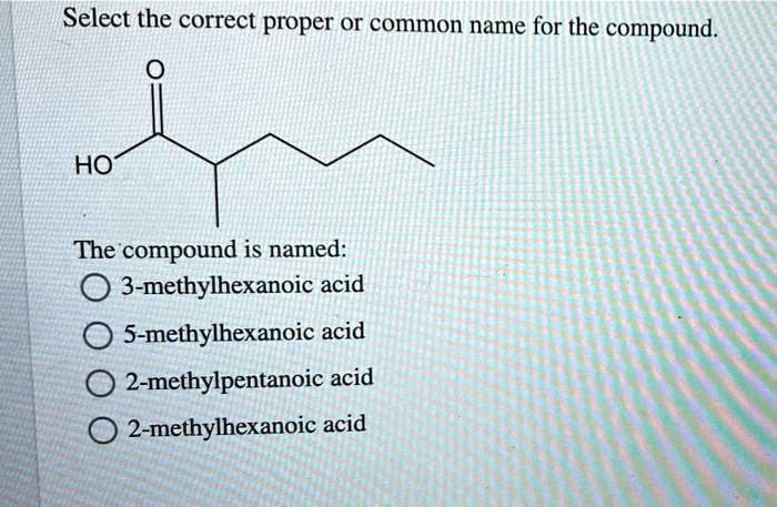 select the correct proper or common name for the compound ho the compound is named 3 ...