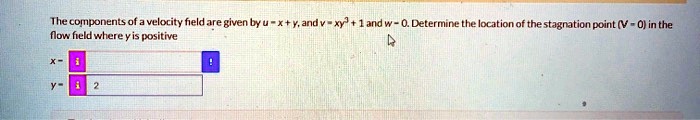 SOLVED: The components of a velocity field are given by u = x + y, v = xy + 1, and w = 0 ...