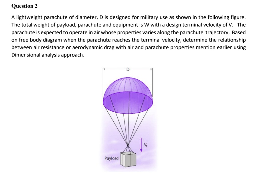 SOLVED: Question 2 lightweight parachute of diameter, D is designed for ...