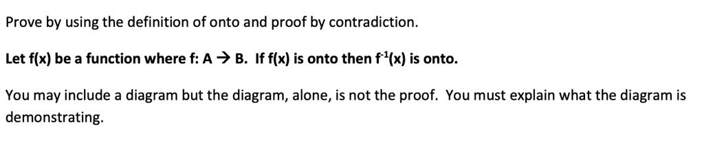 SOLVED:Prove by using the definition of onto and proof by contradiction ...
