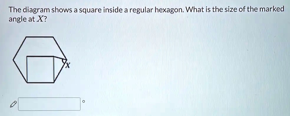 SOLVED: The diagram shows a square inside a regular hexagon: What is the size of the marked ...