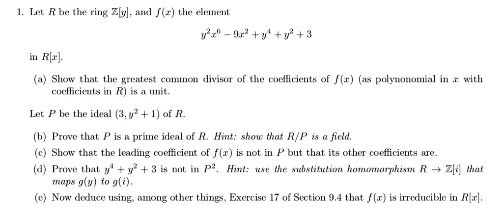 SOLVED: Let R be the ring Zly], and f(r) the element y?16 922 +y' +y? + 3 in Rlz]: Show that the ...