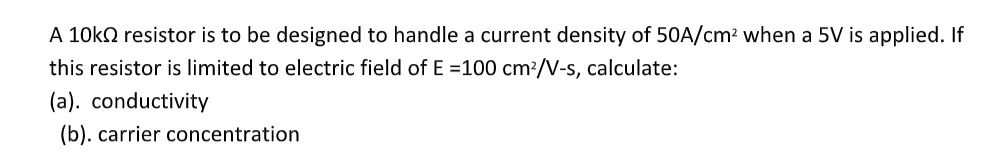 SOLVED: A 10kÎ© resistor is to be designed to handle a current density ...