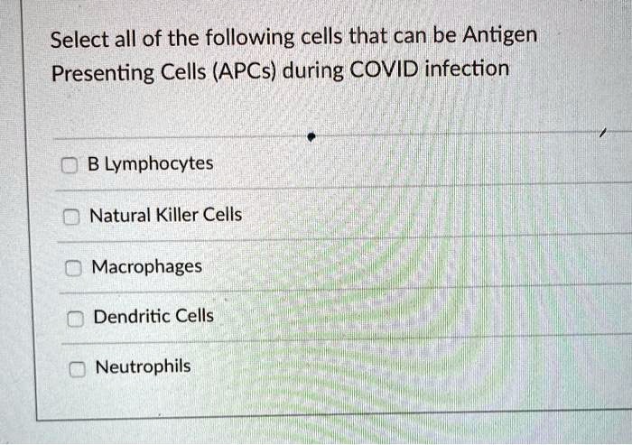 SOLVED: Select all of the following cells that can be Antigen ...