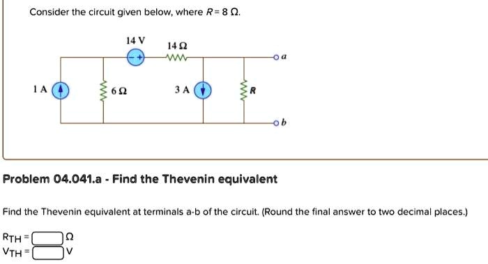 SOLVED: Consider the circuit given below,where R=8 14V 14 Problem 04.041.a-Find the Thevenin ...