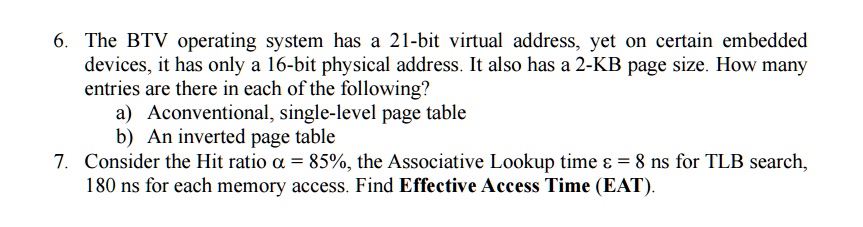 6. The BTV operating system has a 21-bit virtual address, yet on ...