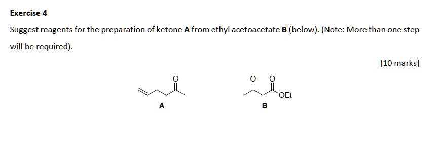 exercise 4 suggest reagents for the preparation of ketone a from ethyl ...