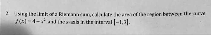 SOLVED: Using the limit of a Riemann sum, calculate the area of the region between the curve f(x ...
