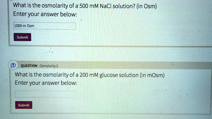 SOLVED: What is the osmolarity of a 500 mM NaCl solution? (in Osm) Enter your answer below: 1000 ...