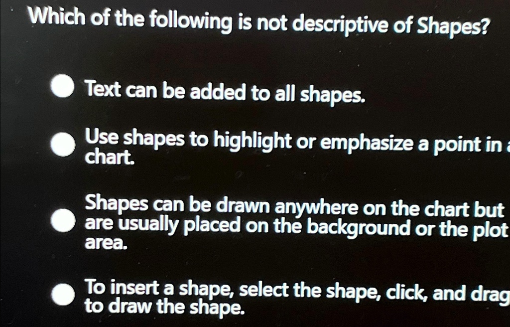Which of the following is not descriptive of Shapes? Text...