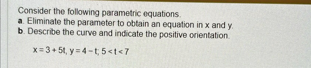 SOLVED: Consider the following parametric equations. a. Eliminate the ...
