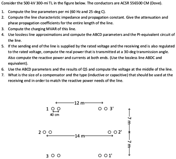 SOLVED: Consider the 500-kV 300-mi TL in the figure below. The conductors are ACSR 556500 CM ...