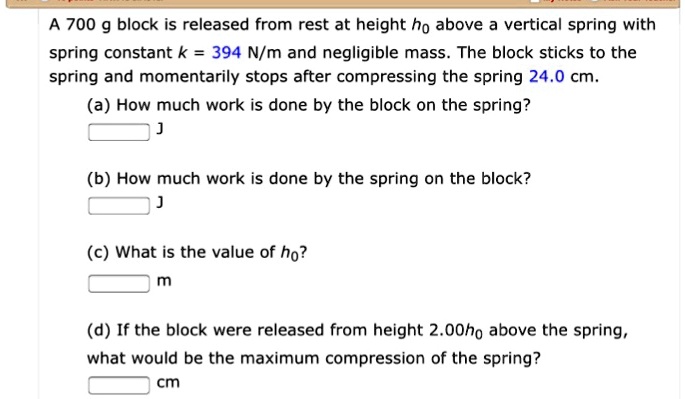 a 700 g block is released from rest at height ho above a vertical spring with spring constant k ...