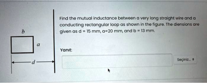 SOLVED: Find the mutual inductance between a very long straight wire and a conducting ...