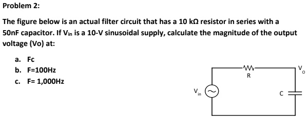 SOLVED: Problem 2: The figure below is an actual filter circuit that ...