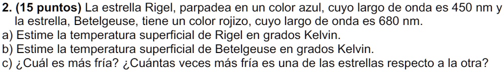 SOLVED: 2. (15 puntos) La estrella Rigel, parpadea en un color azul ...