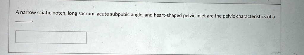 a narrow sciatic notch long sacrum acute subpubic angle and heart ...