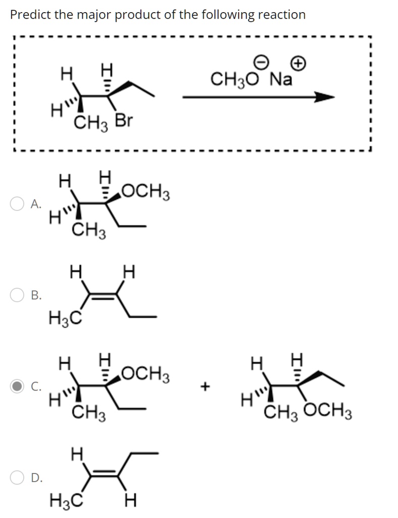SOLVED: Predict the major product of the following reaction: H CH3O Na H2O CH3 Br H H ; OCH3 0 A ...