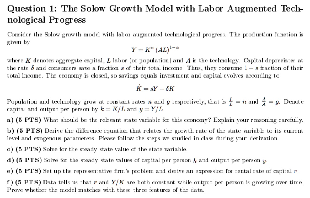 Question 1: The Solow Growth Model with Labor Augmented Tech- nological Progress Consider the ...