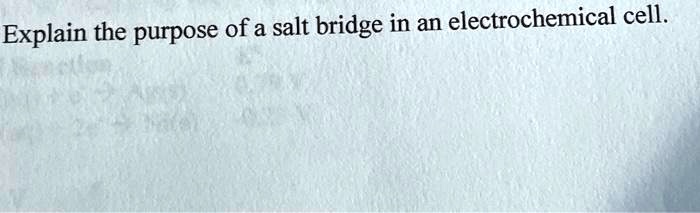 SOLVED:Explain the purpose of a salt bridge in an electrochemical cell.