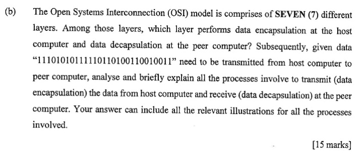 (b) The Open Systems Interconnection (OSI) model is comprises of SEVEN (7) different layers ...