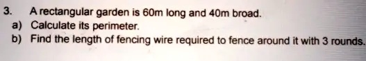 SOLVED: A rectangular garden is 60m long and 40m broad Calculate its ...