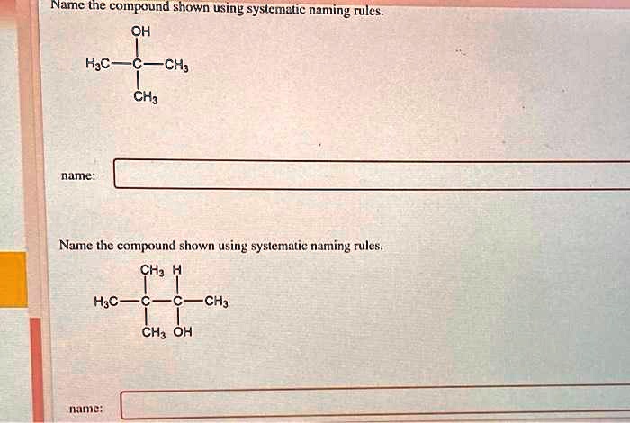 SOLVED: Name the compound shown using systematic naming rules: OH H3C-CH3 CH3 Name: Methanol ...