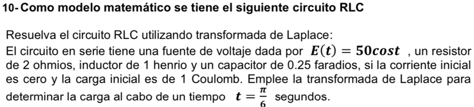 10 como modelo matematico se tiene el siguiente circuito rlc resuelva el circuito rlc utilizando ...