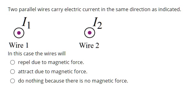 two parallel wires carry electric current in the same direction as ...