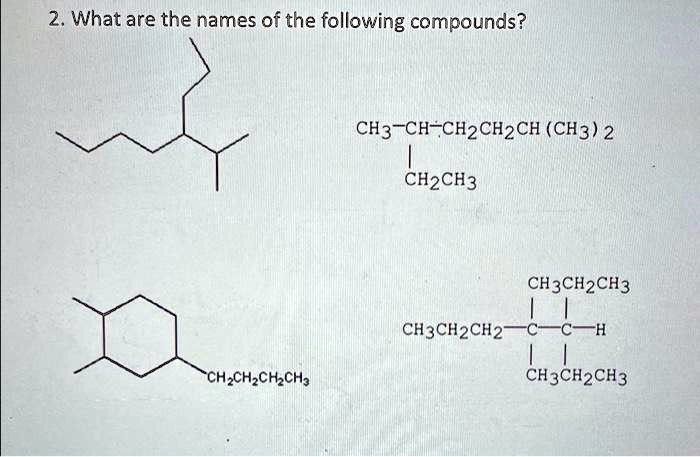SOLVED: What are the names of the following compounds? CH3-CH-CH2CH2CH(CH3)2 CH2CH3 CH3CH2CH3 ...