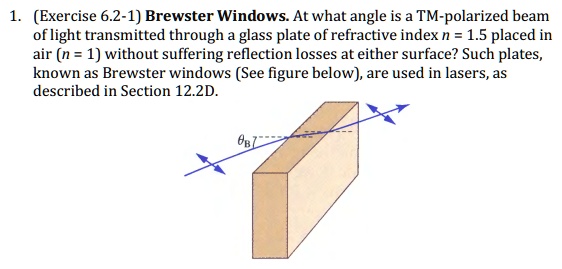 1. (Exercise 6.2-1) Brewster Windows. At what angle is a TM-polarized ...