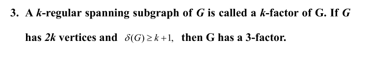3. A k-regular spanning subgraph of G is called a k-factor of G. If G has 2 k vertices and δ(G ...