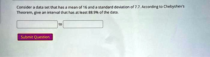 SOLVED: Consider a data set that has a mean of 16 and a standard deviation of 7.7.According to ...