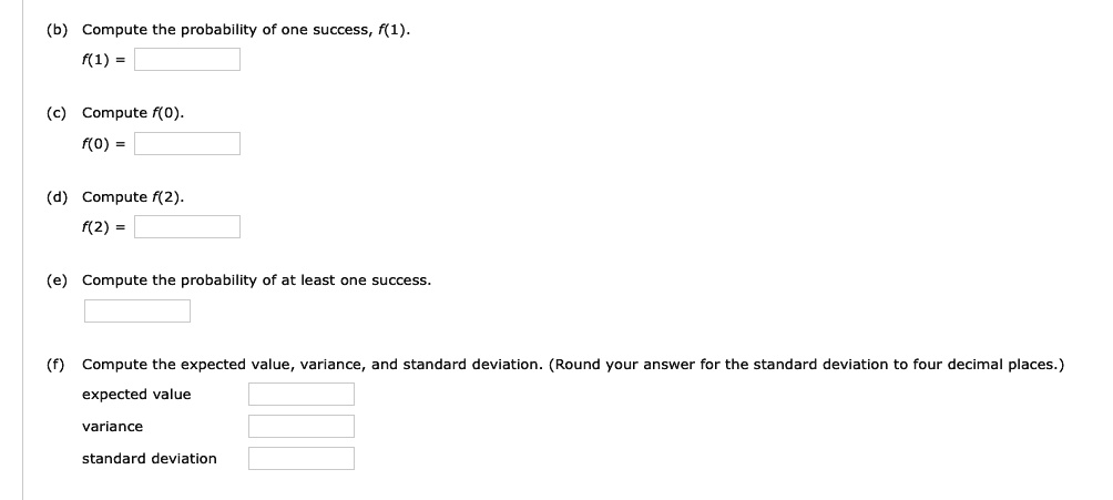 SOLVED: (b) Compute the probability of one success F(1). f(1) Compute f ...