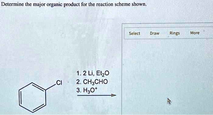 SOLVED: Determine the major organic product for the reaction scheme ...