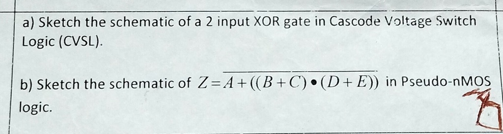 Solved A Sketch The Schematic Of A 2 Input Xor Gate In Cascode Voltage Switch Logic Cvsl B 1477