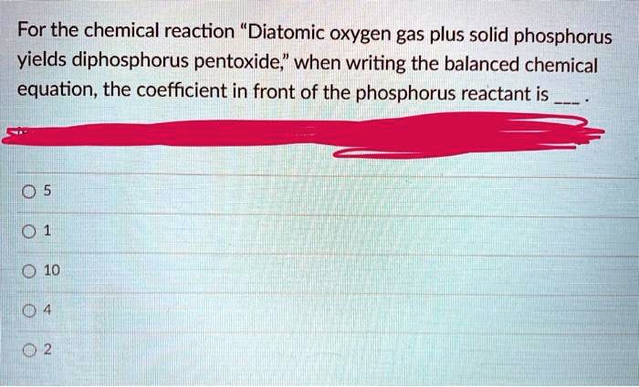 SOLVED:For the chemical reaction "Diatomic oxygen gas plus solid ...