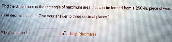 SOLVED: Find " the dimensions of the rectangle of maximum area that can be formed from a 250-in ...
