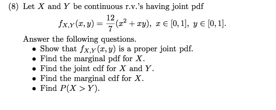 (8) Let X and Y be continuous r.v.'s having joint pdf fX,Y(x,y) = (12)/(7)(x^2 + xy), x ∈ [0, 1 ...