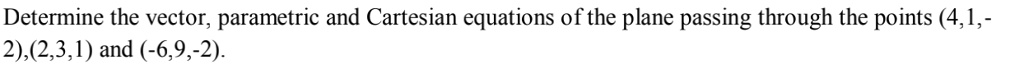 Solved Determine The Vector Parametric And Cartesian Equations Of The Plane Passing Through
