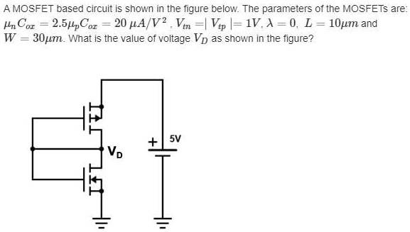 SOLVED: A MOSFET-based circuit is shown in the figure below. The parameters of the MOSFETs are ...