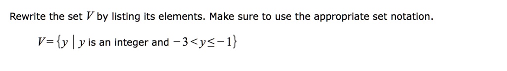SOLVED: Rewrite the set V by listing its elements: Make sure to use the ...