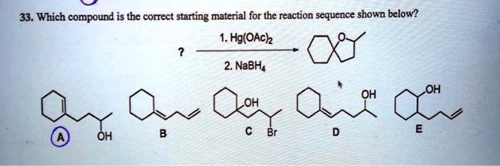 33. Which compound is the correct starting material for the reaction ...